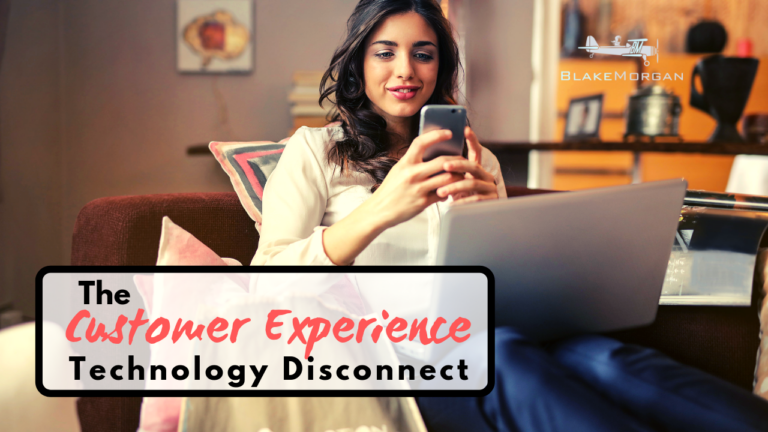 The Customer Experience Technology Disconnect – Blake Morgan
